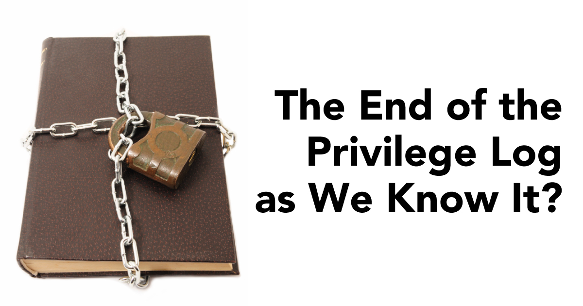 The End of the Privilege Log as We Know It? - Innovative Driven