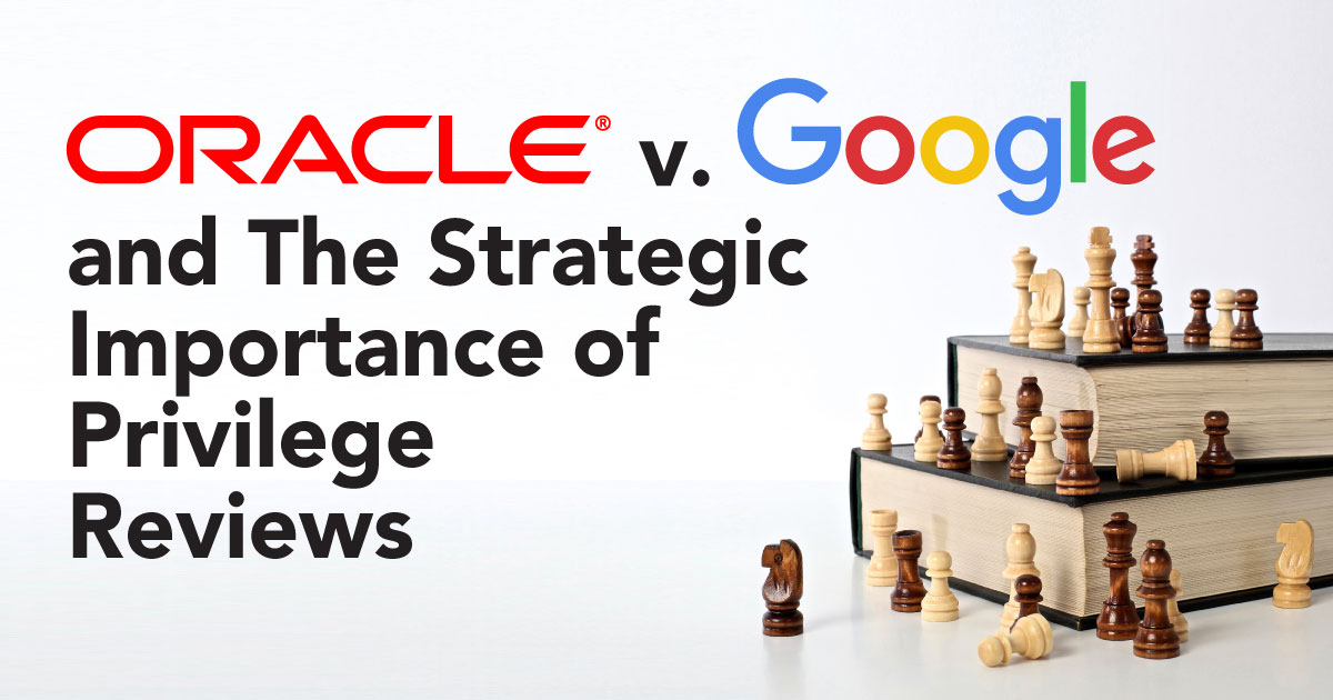 Oracle America v. Google and The Strategic Importance of Privilege ...