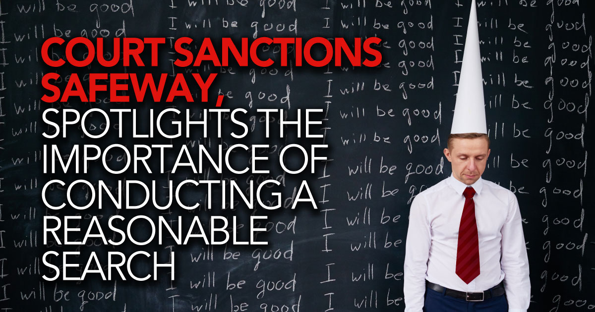 Court Sanctions Safeway, Spotlights the Importance of Conducting a ...