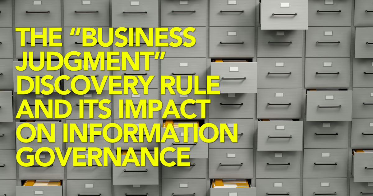 The “Business Judgment” Discovery Rule and its Impact on Information ...
