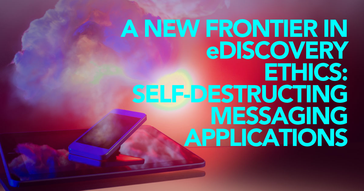 A New Frontier in eDiscovery Ethics: Self-Destructing Messaging Applications - Innovative Driven