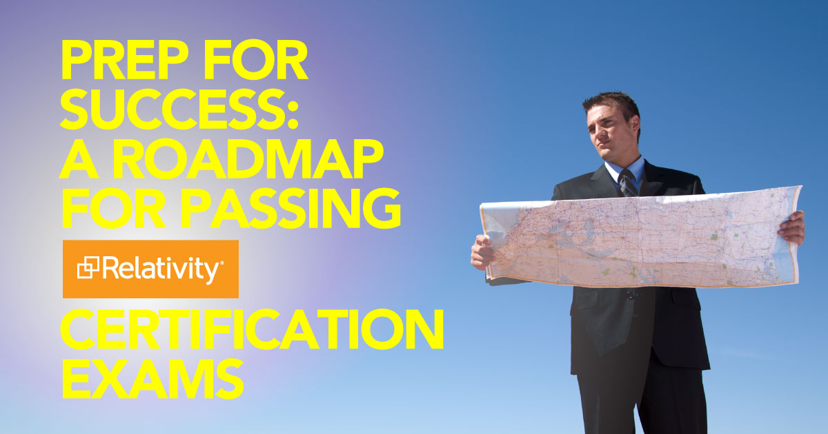 Prep For Success: A Roadmap For Passing Relativity Certification Exams ...