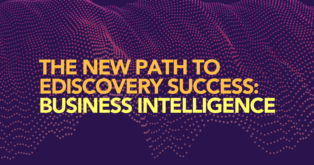 The New Path to Ediscovery Success: Business Intelligence - Innovative Driven