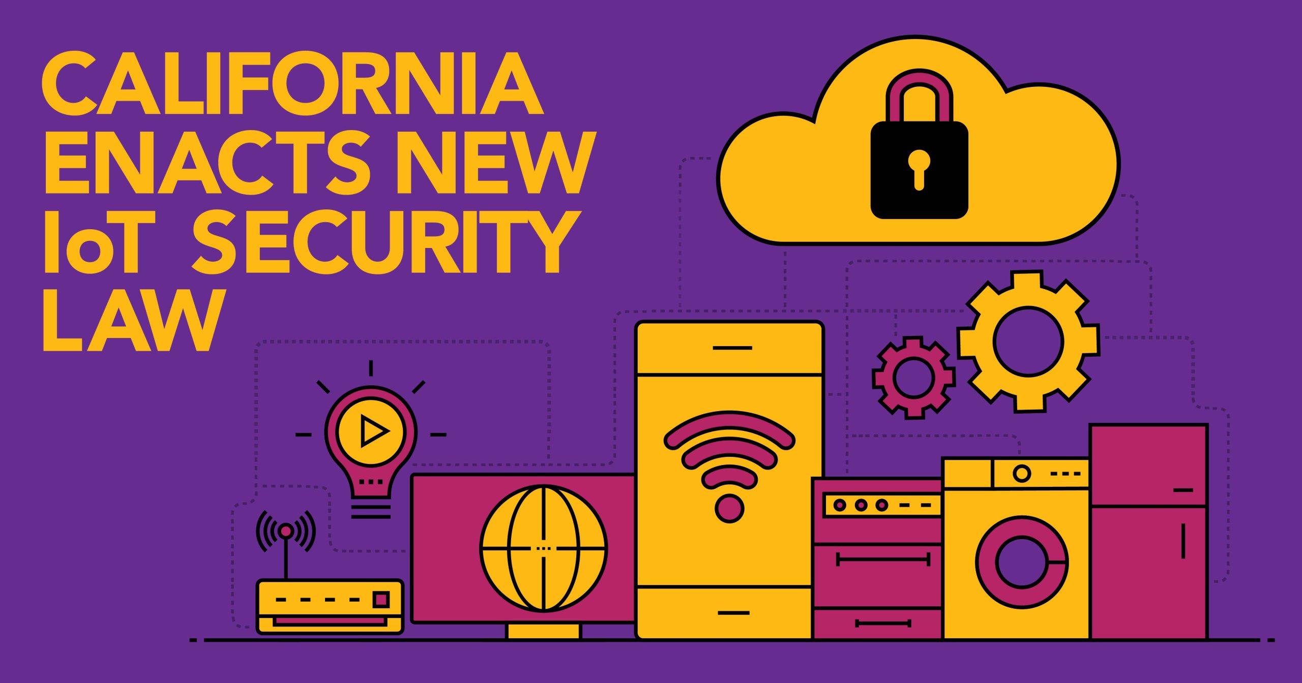 California Enacts New IoT Security Law - Innovative Driven California Enacts New IoT Security Law - Innovative Driven
