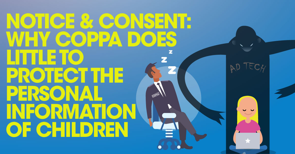 Notice and Consent: Why COPPA Does Little to Protect the Personal ...