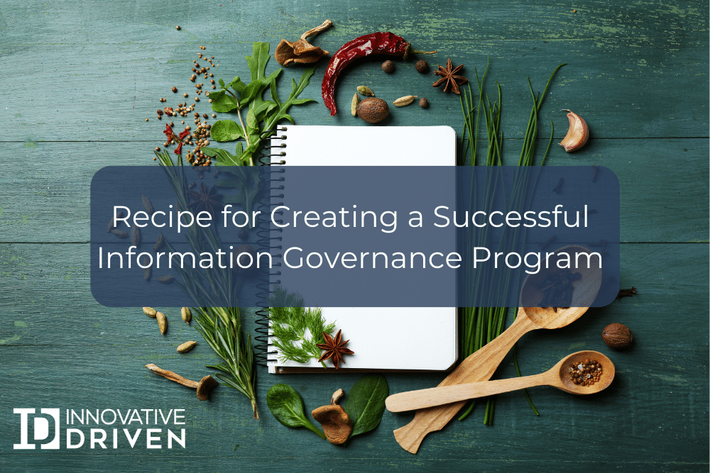 Recipe for Creating a Successful Information Governance Program ...